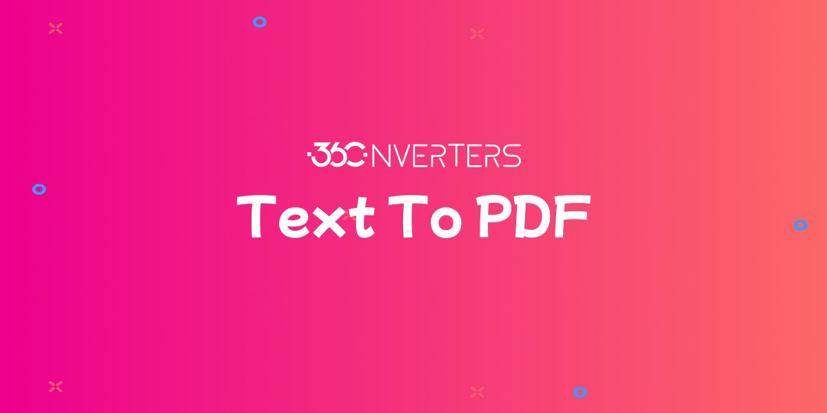 Convert Text to PDF Online Free & Fast | 360Converters